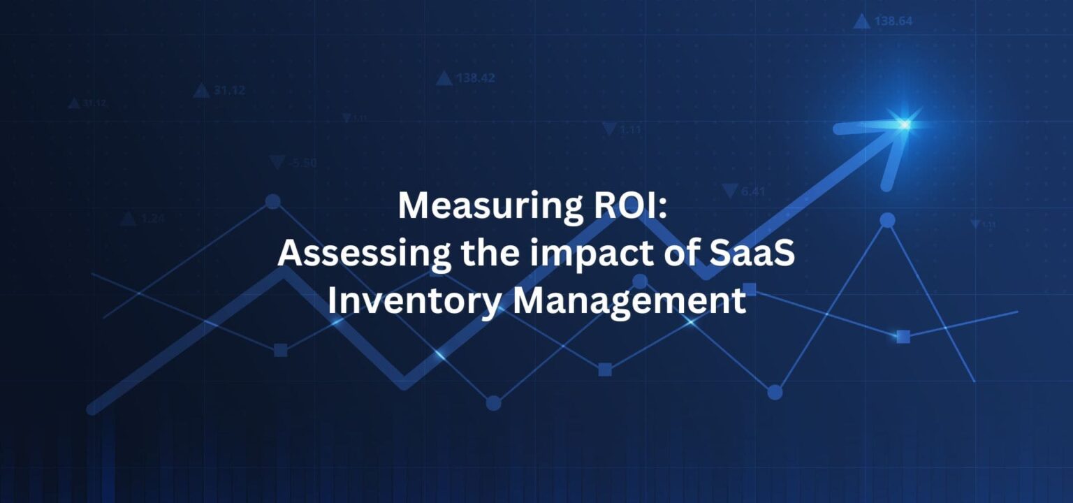 Measuring ROI: Impact of SaaS Inventory Management