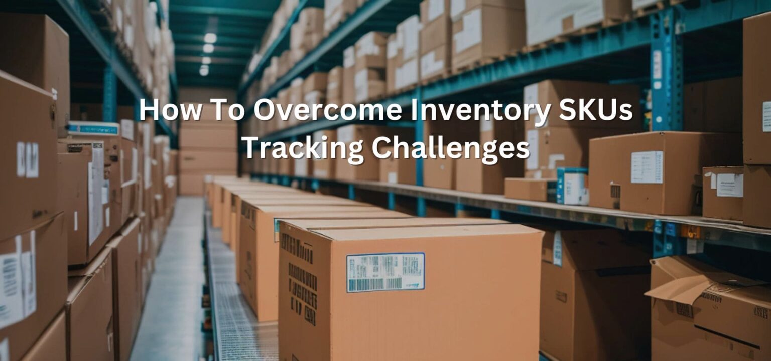 How to Overcome Tracking Inventory SKUs Challenges